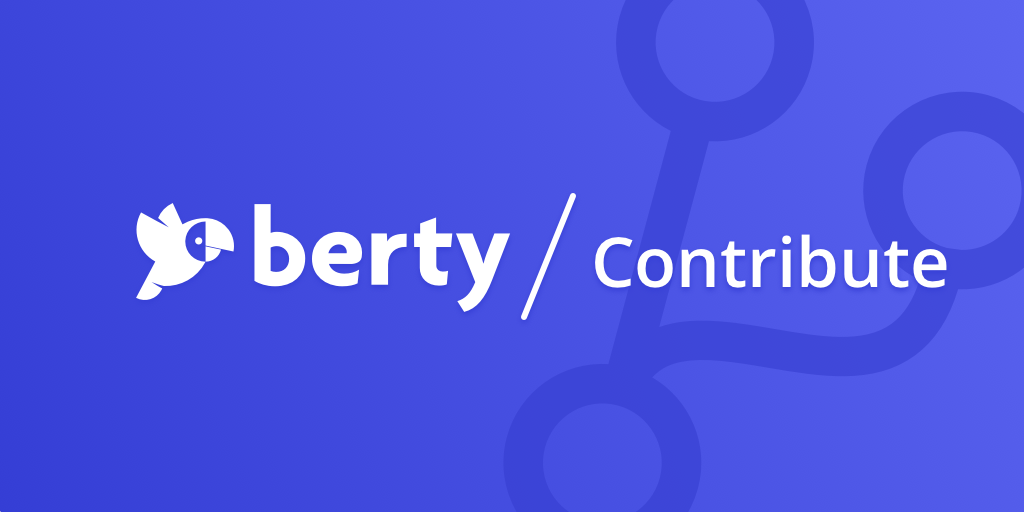 Contribute to the Berty Project · Berty Technologies